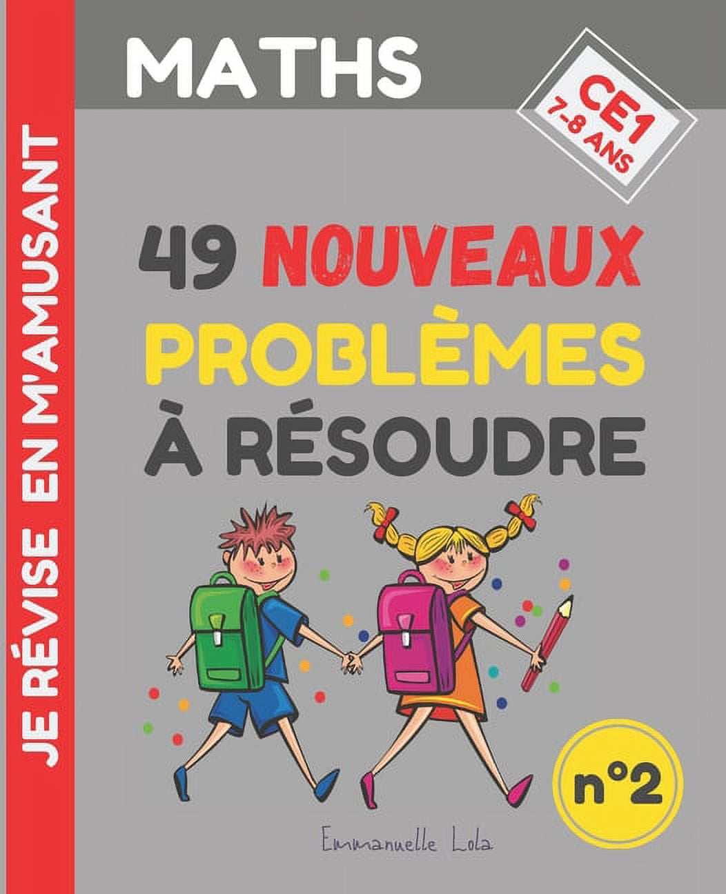 Maths Ce1: Maths Ce1: 49 NOUVEAUX PROBLÈMES À RÉSOUDRE (n°2): + Corrigés - Exercices pour être ...