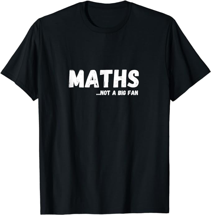 Maths Not a Big Fan - Ironic Sarcastic Funny Humor T-Shirt - Walmart.com