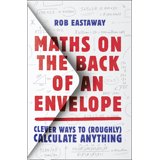Maths on the Back of an Envelope: Clever Ways to (Roughly) Calculate ...
