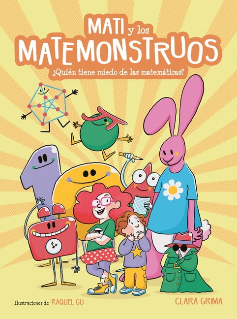 Mati y los Matemonstruos / Mati and the Mathmonsters : ?Qui?n Tiene Miedo De Las Matem?ticas ...