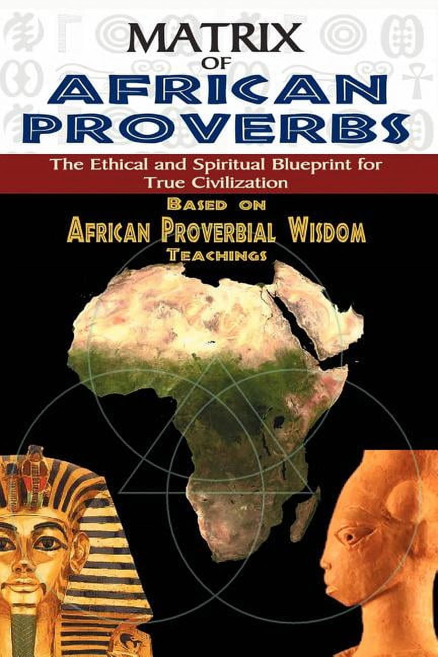 Matrix of African Proverbs: The Ethical and Spiritual Blueprint for ...