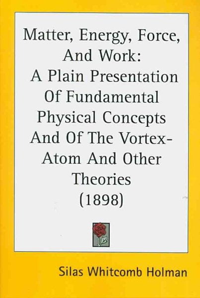 Matter, Energy, Force and Work : A Plain Presentation of Fundamental ...