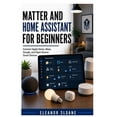 Matter and Home Assistant for Beginners: Connect Apple Home, Alexa ...