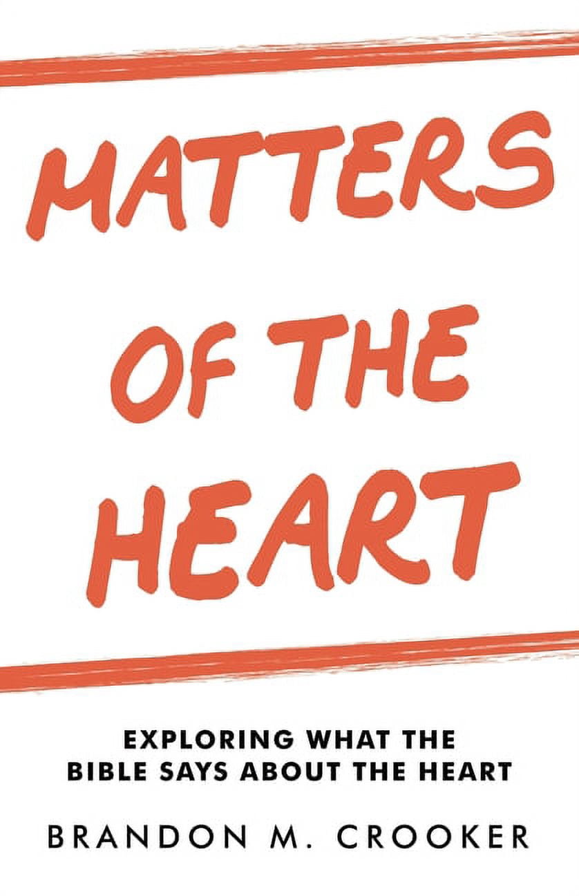 Matters of the Heart : Exploring What the Bible Says About the Heart ...