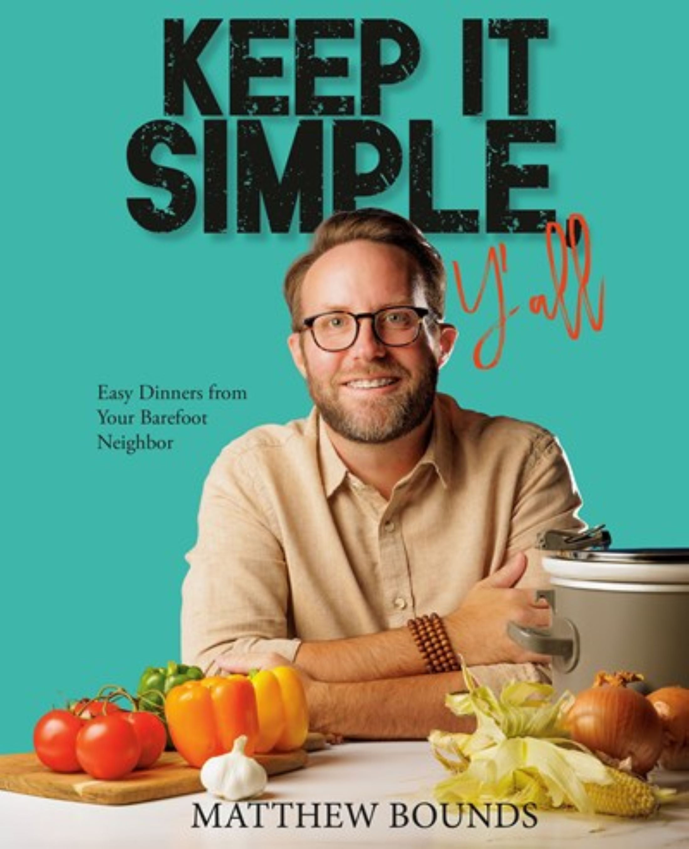 Keep It Simple, Y'all: Easy Dinners from Your Barefoot Neighbor: a ...