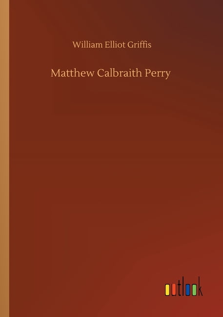 Matthew Calbraith Perry (Paperback) - Walmart.com