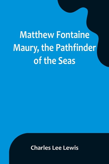 Matthew Fontaine Maury, the Pathfinder of the Seas, (Paperback) - Walmart.com