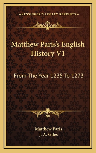 Matthew Paris's English History V1: From The Year 1235 To 1273 ...