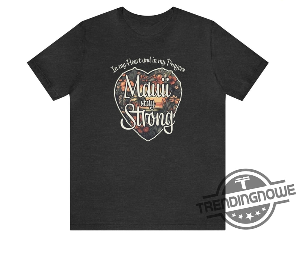 Maui Strong Shirt Fundraiser Maui Stay Strong Support For Hawaii Fire ...