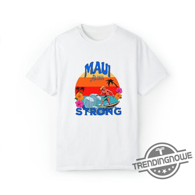 Maui Strong Shirt Fundraiser Support For Hawaii Fire Victims Maui ...