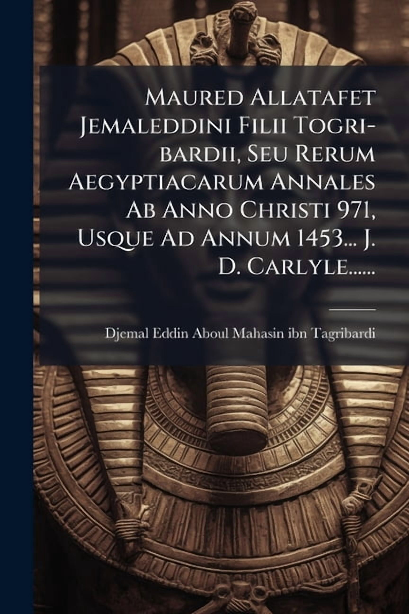 Maured Allatafet Jemaleddini Filii Togri-bardii, Seu Rerum ...
