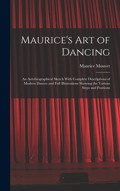 Maurice's Art of Dancing : An Autobiographical Sketch With Complete ...