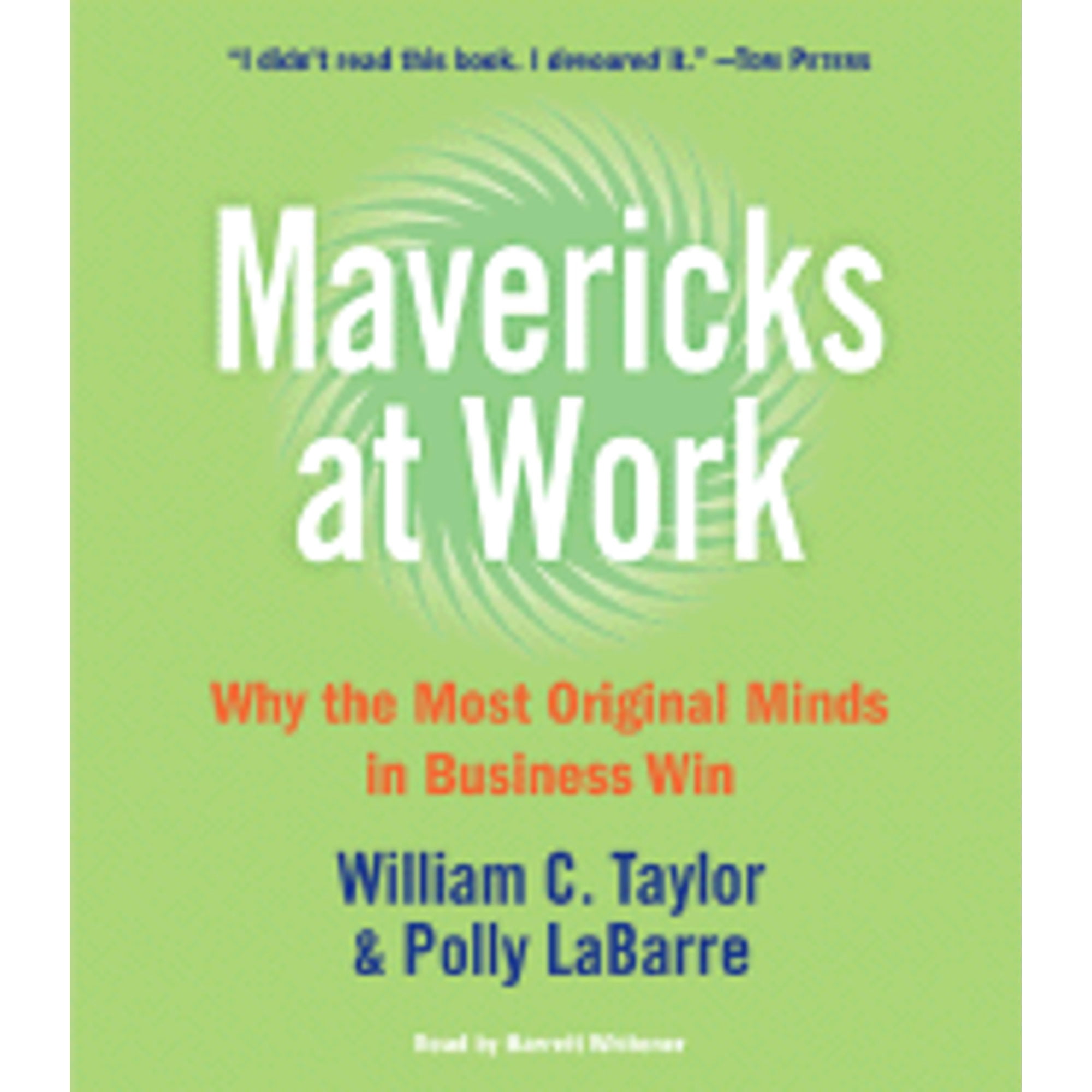 Mavericks at Work: Why the Most Original Minds in Business Win ...