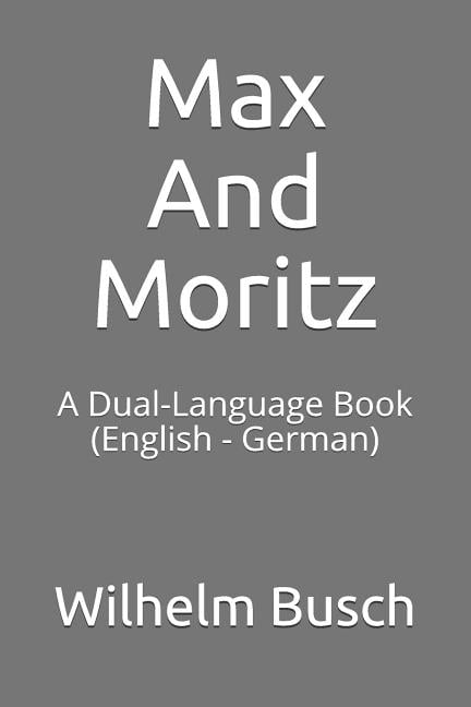 Max and Moritz : A Dual-Language Book (English - German) (Paperback ...