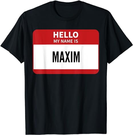 Maxim Name Tag, Hello My Name Is Maxim T-Shirt - Walmart.com