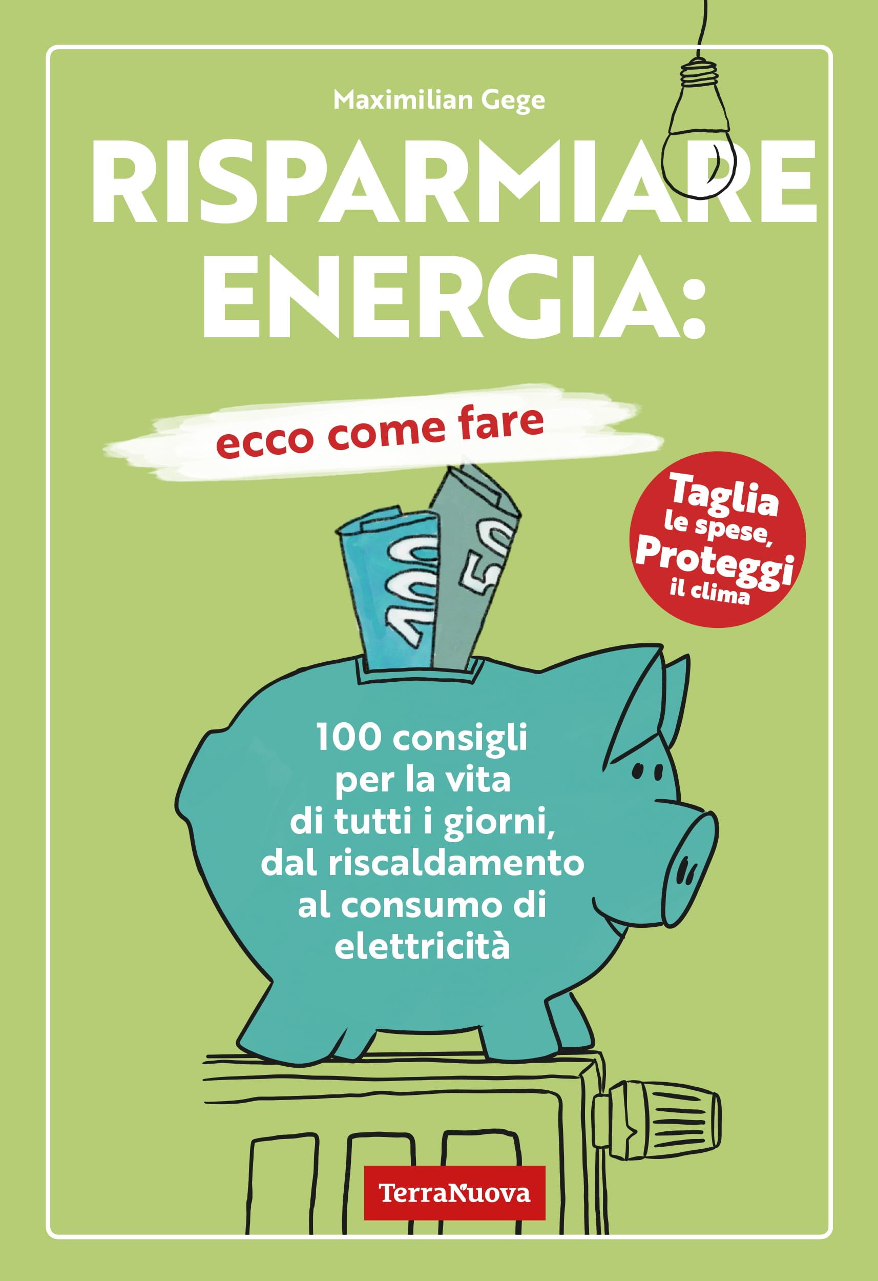 Maximilian Gege Risparmiare energia: ecco come fare. 100 consigli per ...