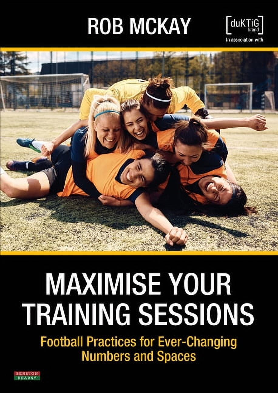 Maximise Your Training Sessions: Football Practices for Ever-Changing ...