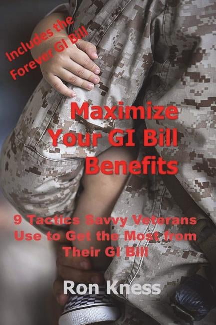 Maximize Your GI Bill Benefits: 9 Tactics Savvy Veterans Use to ...