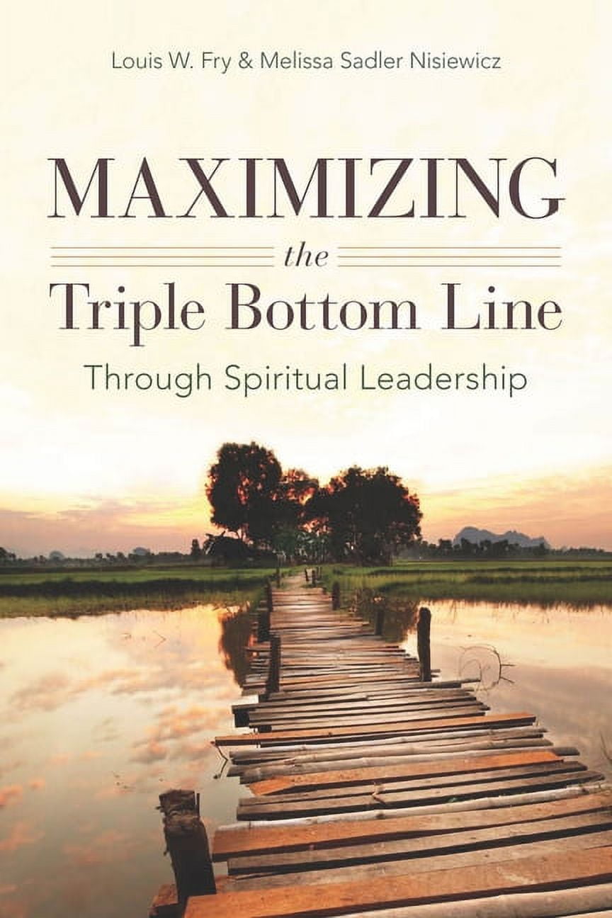 Maximizing the Triple Bottom Line Through Spiritual Leadership ...
