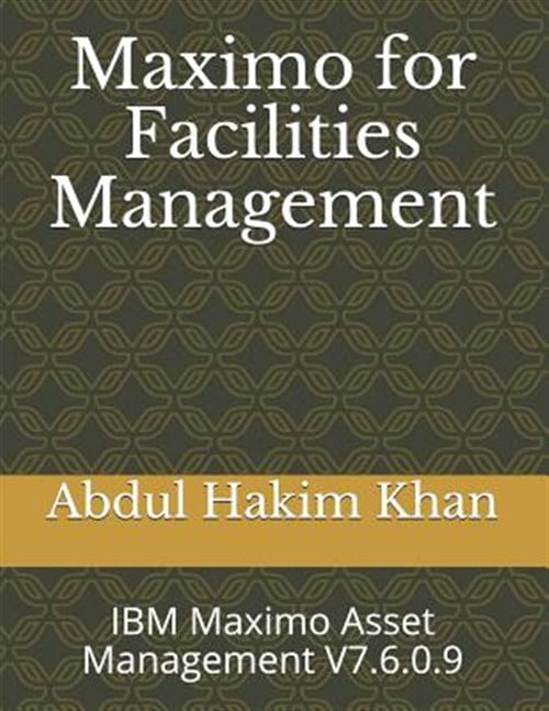 Maximo for Facilities Management: IBM Maximo Asset Management V7.6.0.9 ...