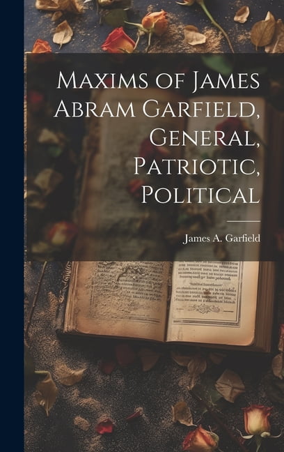 Maxims of James Abram Garfield, General, Patriotic, Political - Walmart.com