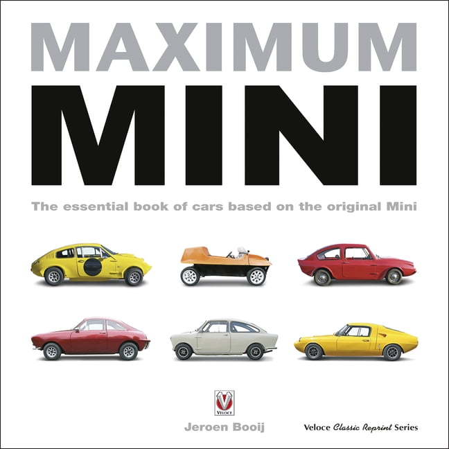 Maximum Mini: The Essential Book of Cars Based on the Original Mini ...