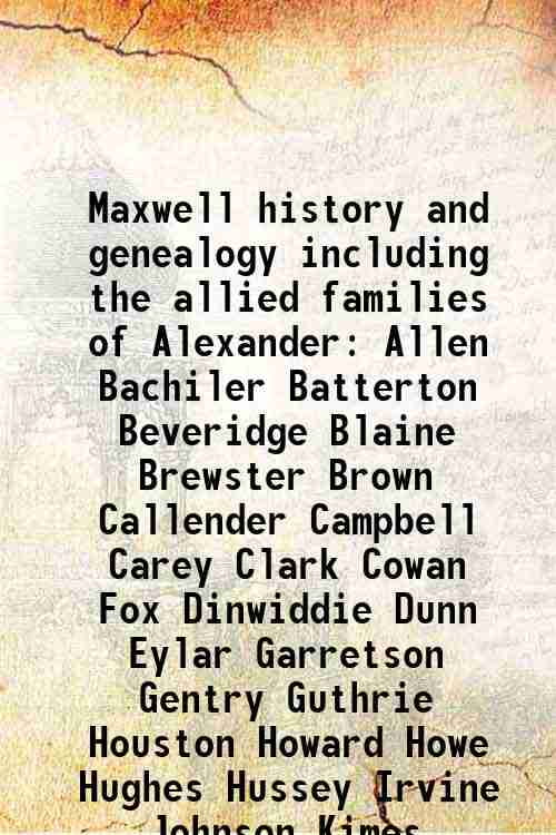 Maxwell history and genealogy including the allied families of ...