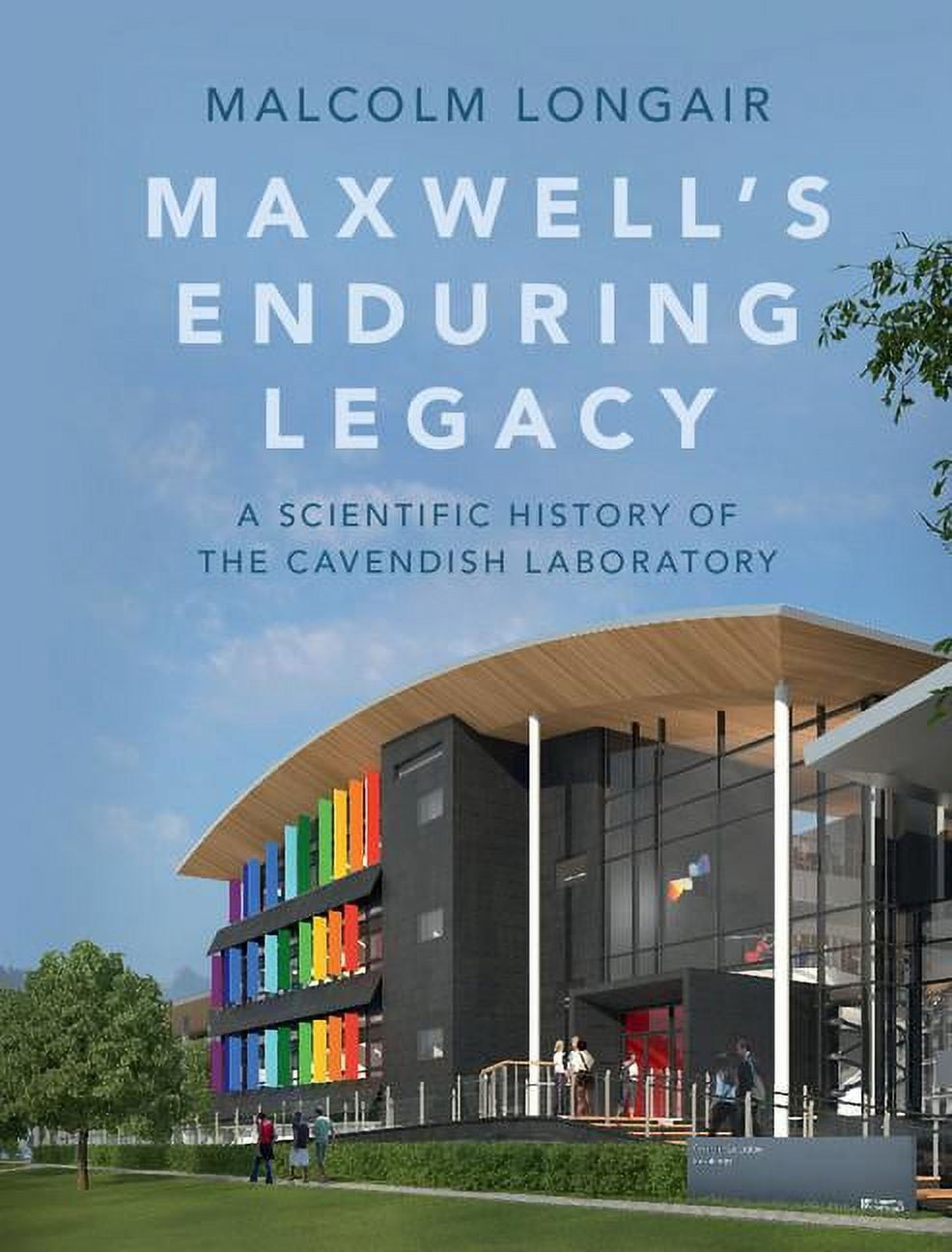 Maxwell's Enduring Legacy: A Scientific History of the Cavendish ...