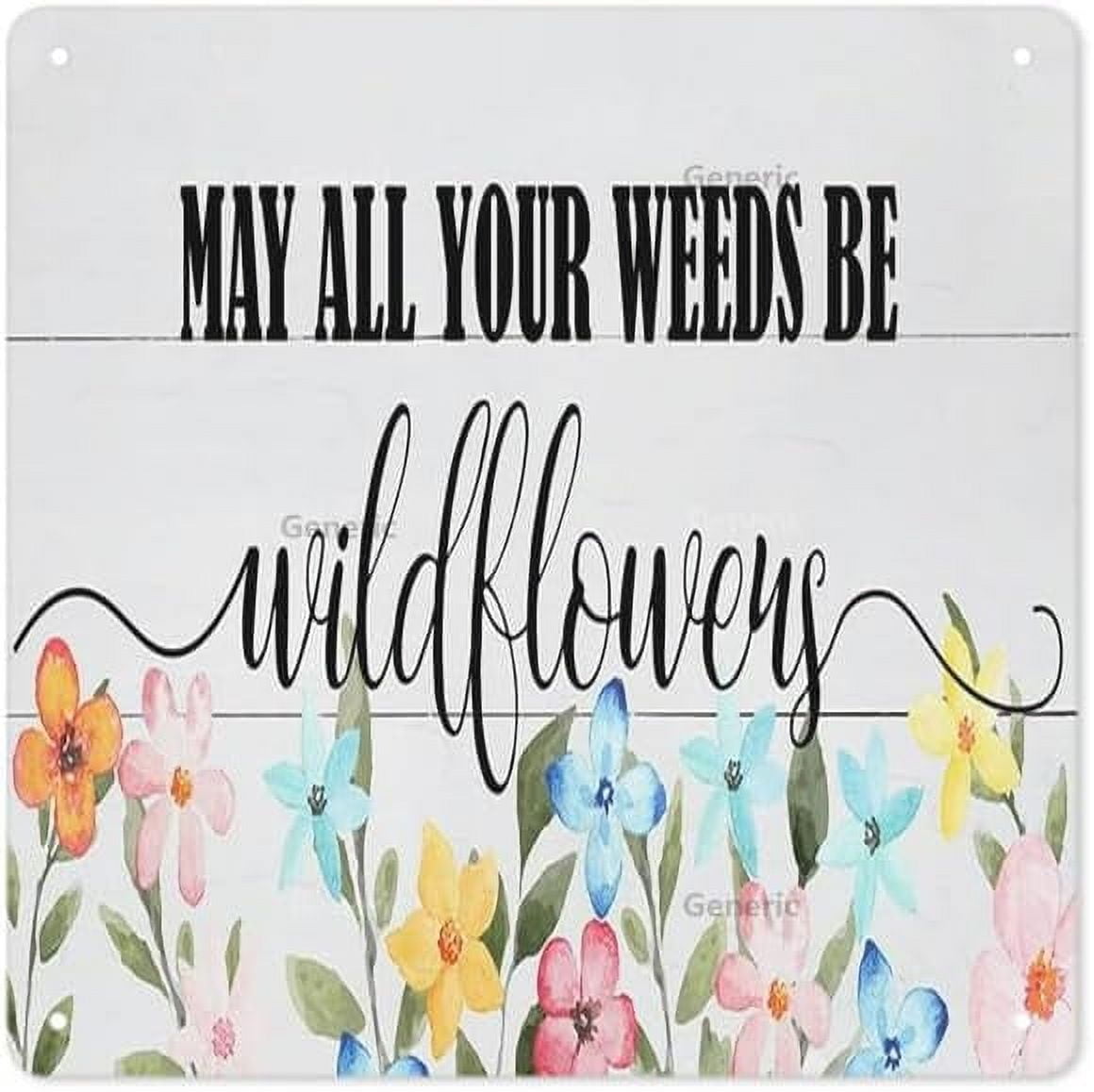 May All Your Weeds Be Wildflowers Sign Colorful Floral Signs Rustic ...