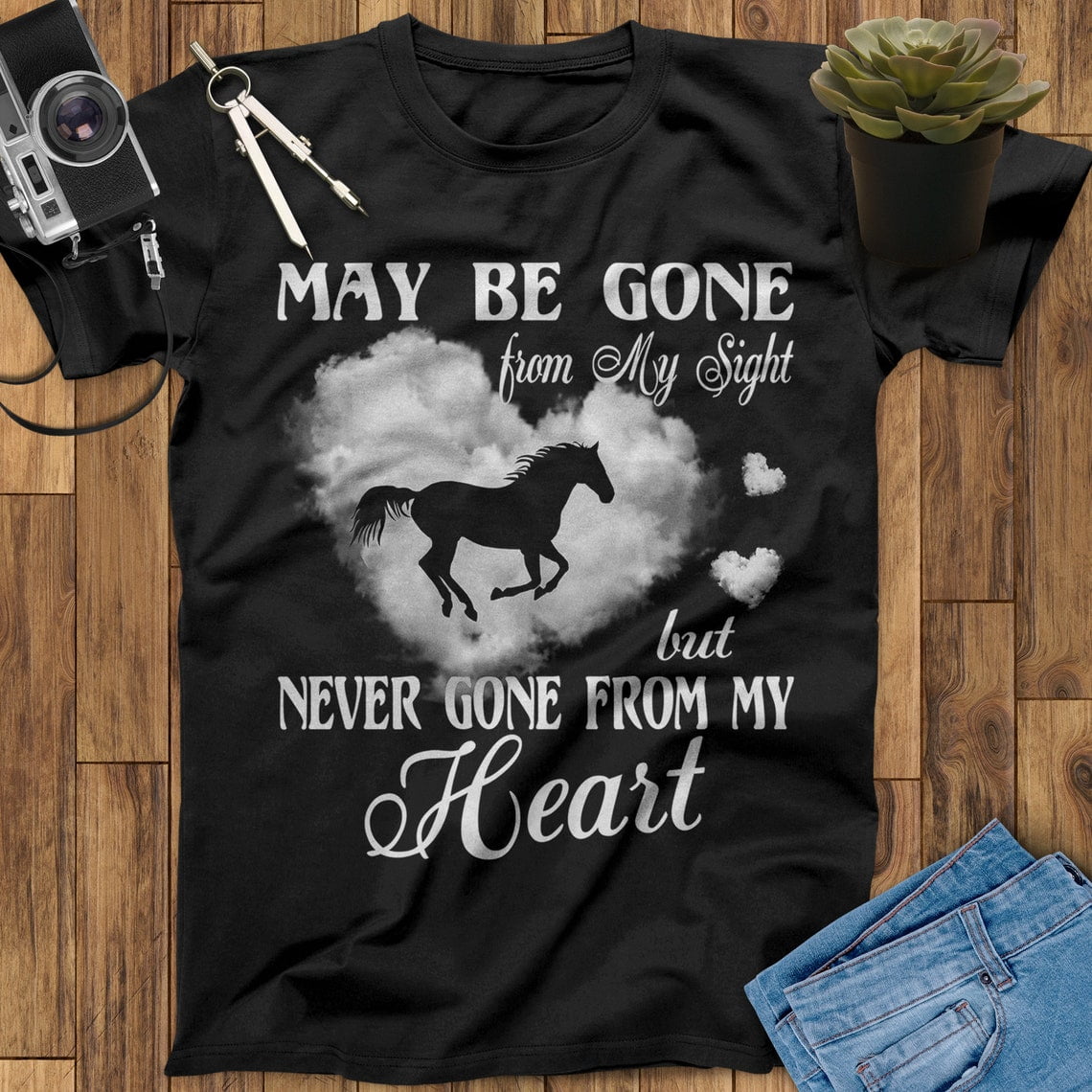 May Be Gone From My Sight But Never Gone From My Heart Horse T-Shirt ...