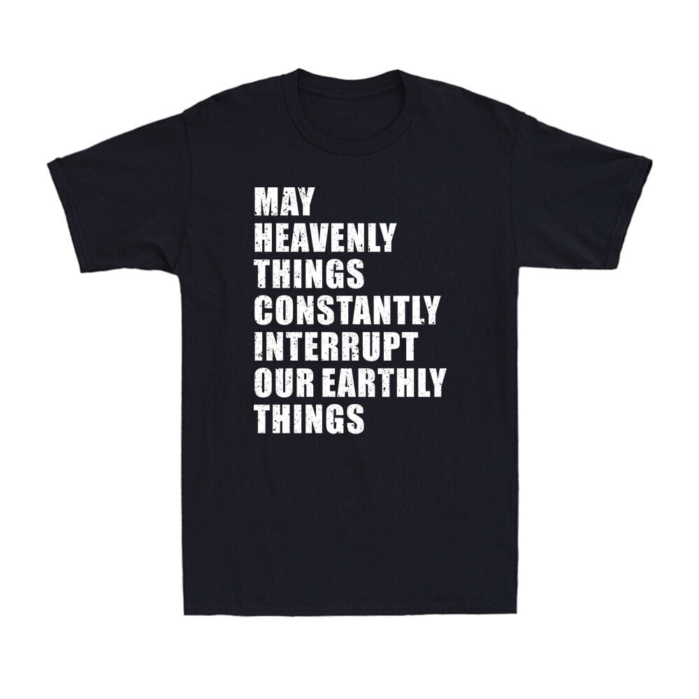 May Heavenly Things Constantly Interrupt Our Earthly Things Men's ...