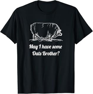 May I Have Some Oats Brother? Funny Meme Shirt - Walmart.com