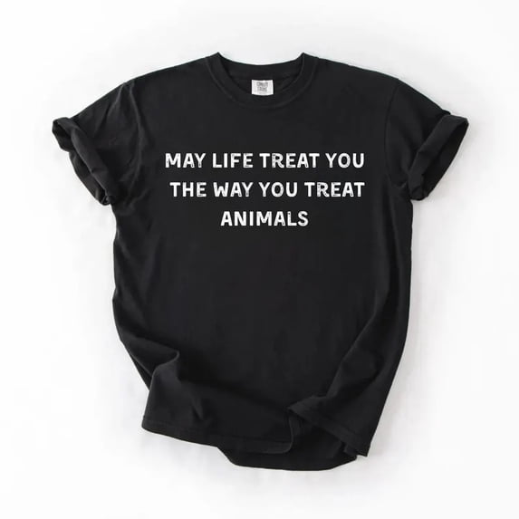May Life Treat You The Way You Treat Others T-shirt - Walmart.com