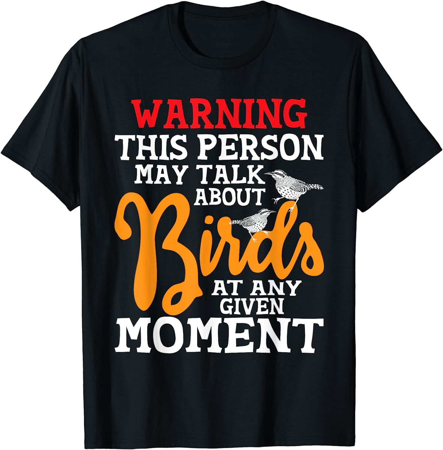 May Talk About Birds At Any Given Moment - Birding Birder T-Shirt ...