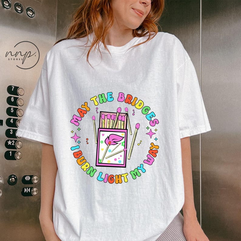 May The Bridges I Burn Light My Way Shirt – Anxiety, Sarcastic, Mental ...
