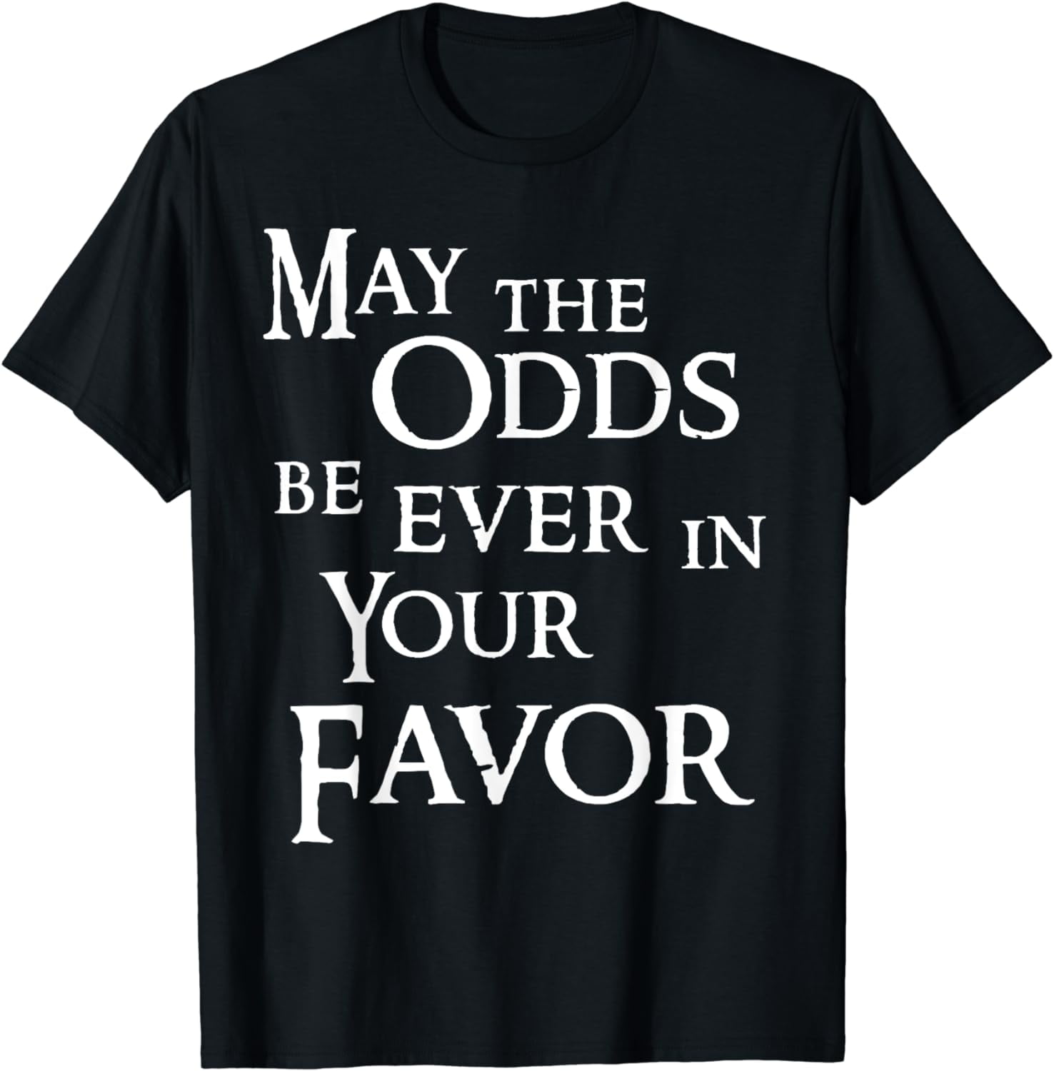 May The Odds Be Ever In Your Favor - Slogan T Shirt - Walmart.com