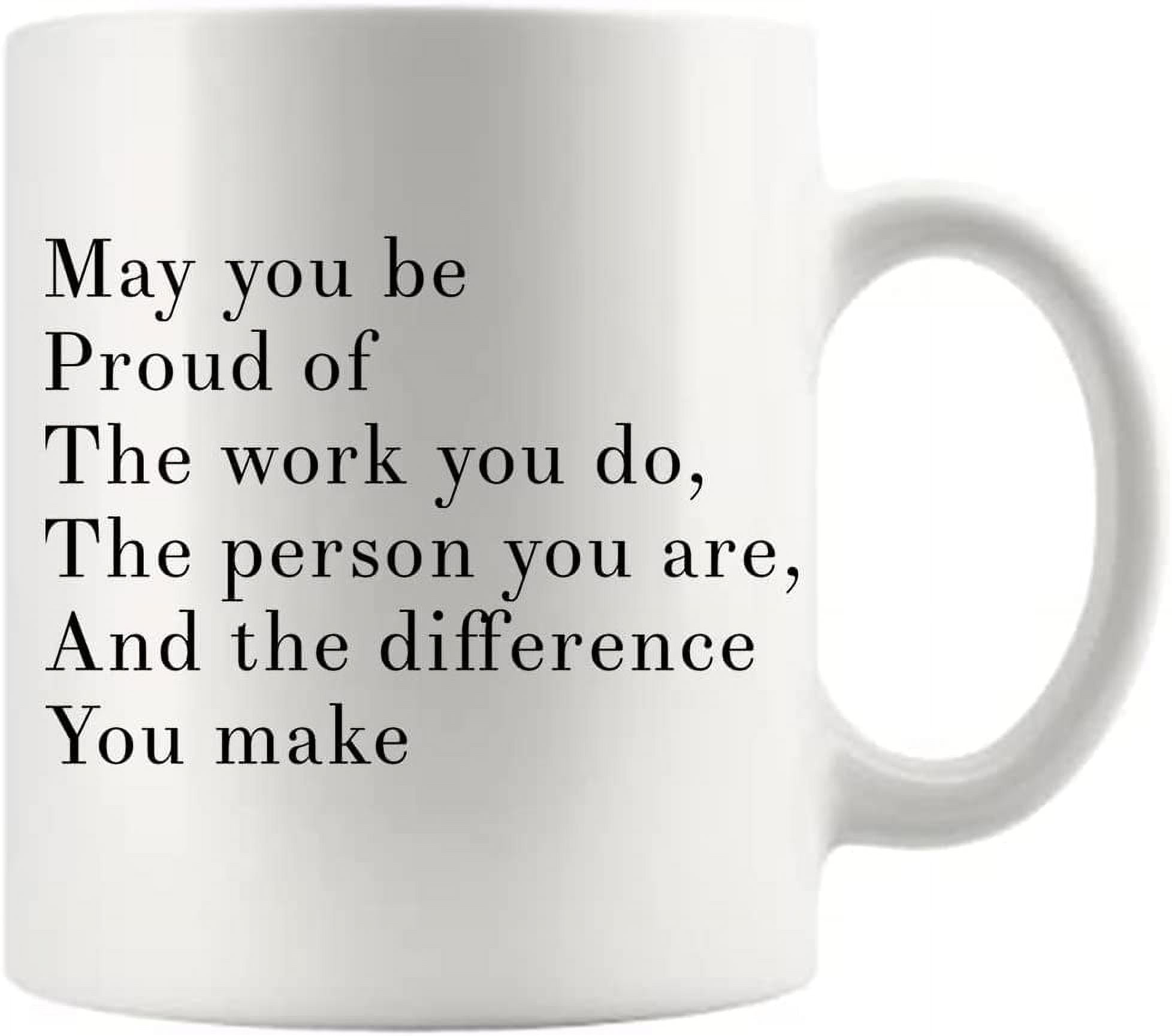 May You Be Proud Of The Work You Do The Person You Are The Difference ...