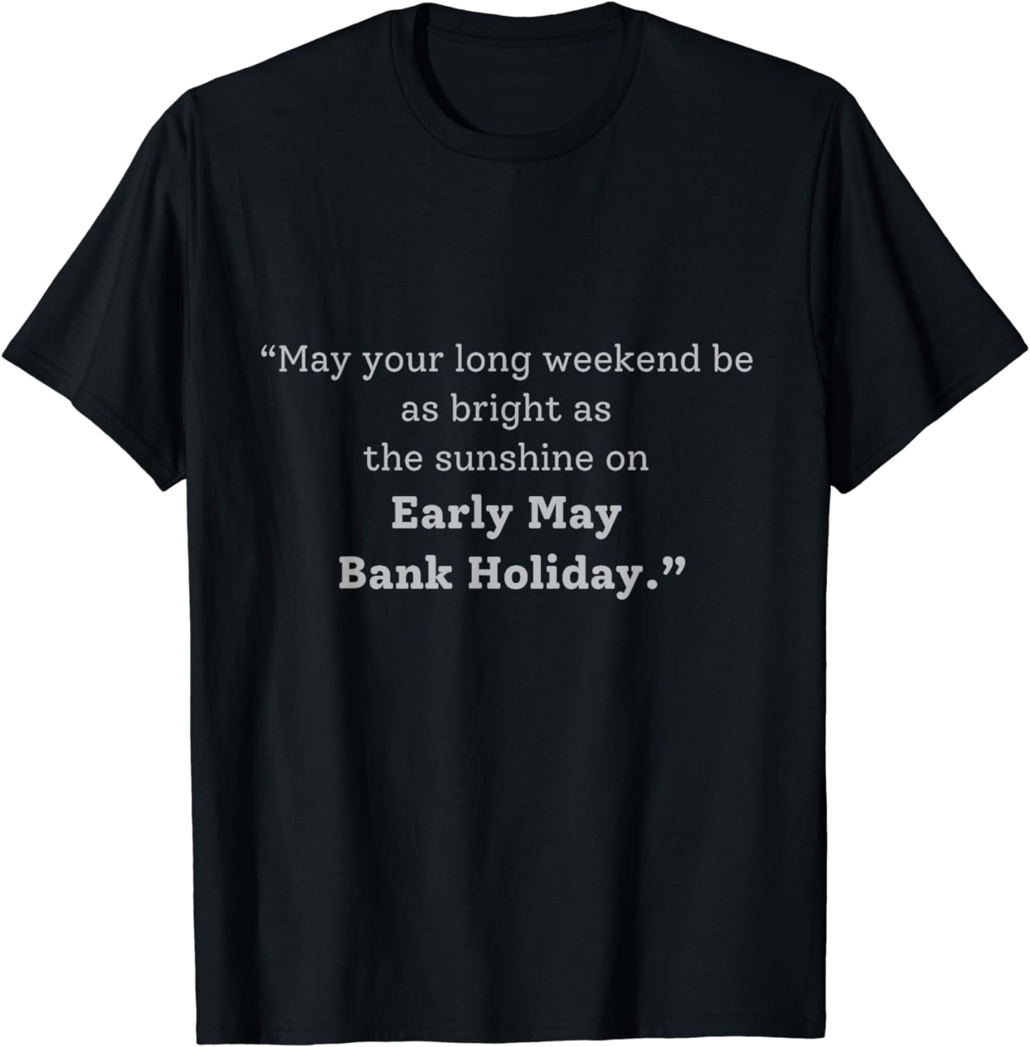 May your long weekend be as bright as the sunshine T-Shirt - Walmart.com