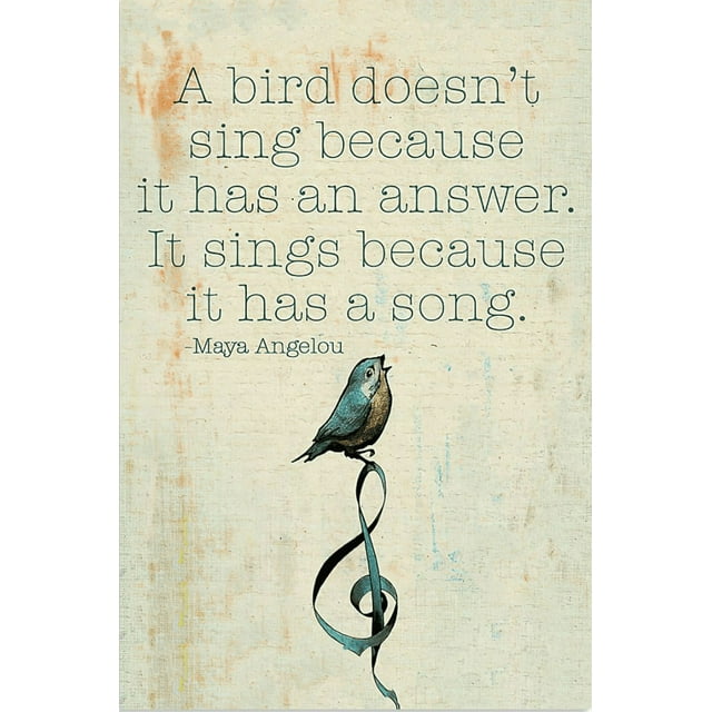 Maya Angelou a bird doesn't sing because it has an answer poster 24 x ...