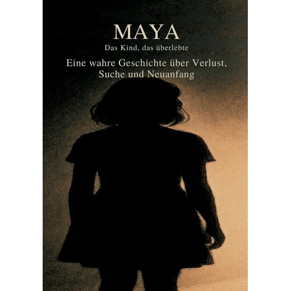 Maya - Das Kind, das Ã¼berlebte: Eine Wahre Geschichte Ã¼ber Verlust, Suche und Neuanfang ...