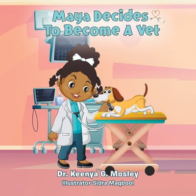 Maya Decides to Become a Vet -- Keenya G. Mosley - Walmart.com