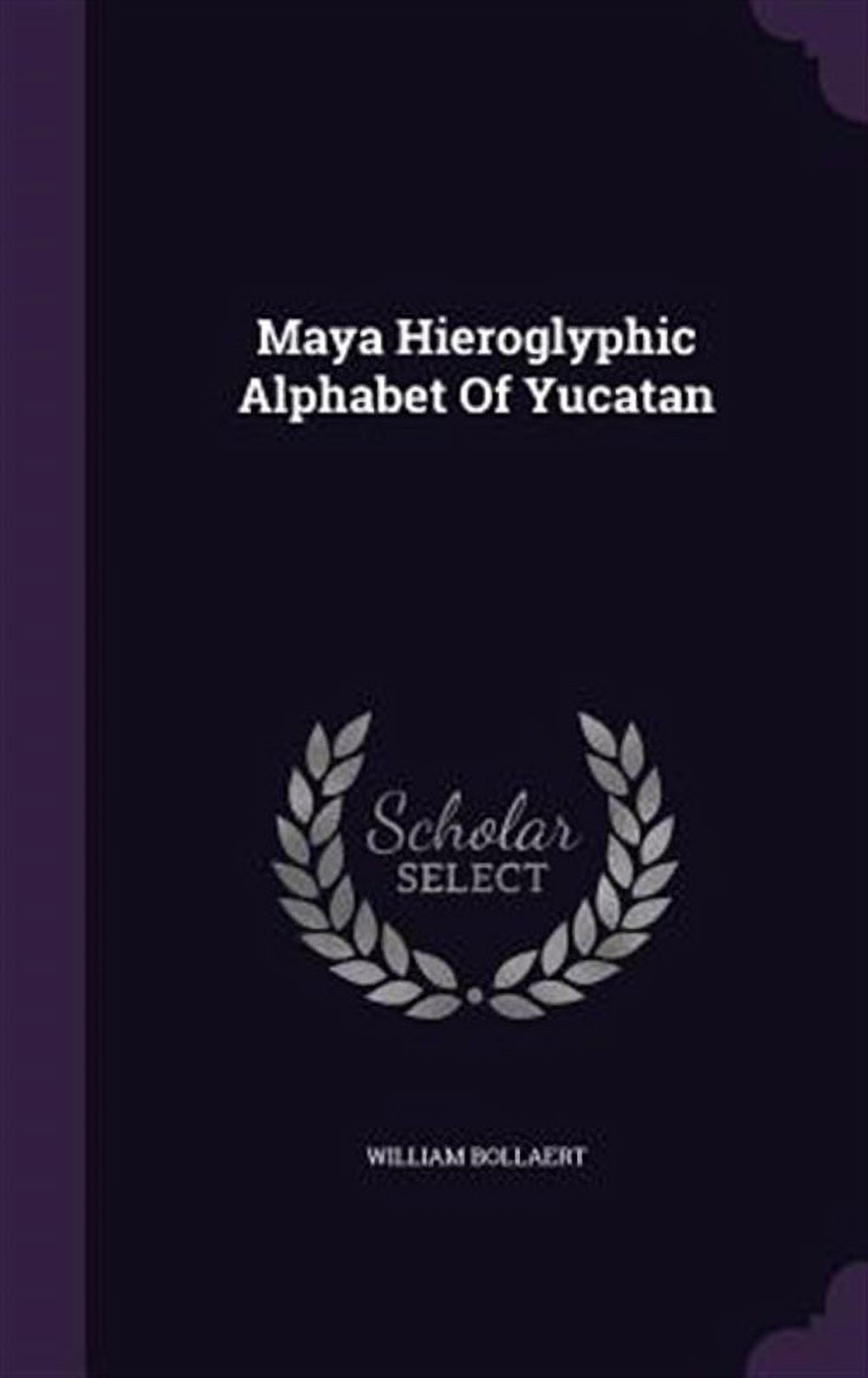 Maya Hieroglyphic Alphabet Of Yucatan (Hardcover) - Walmart.com