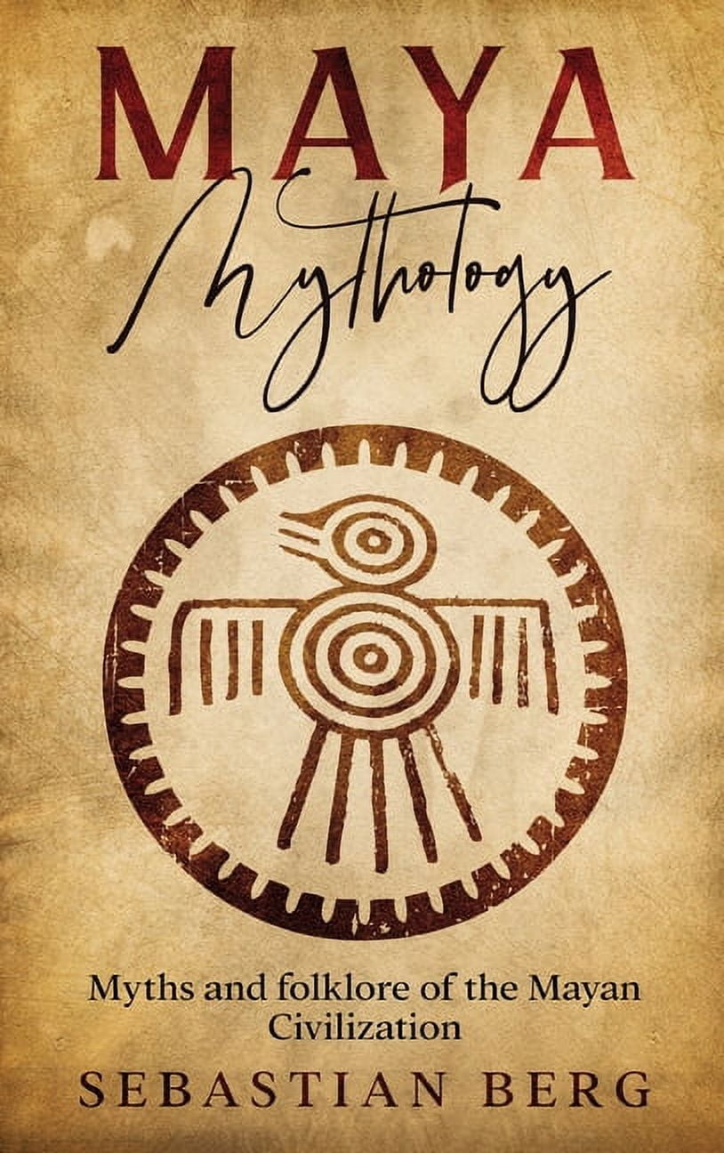 Maya Mythology: Myths and Folklore of the Mayan Civilization (Hardcover ...