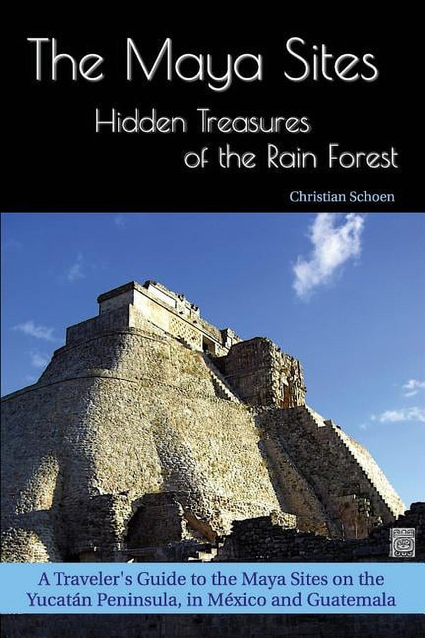 The Maya Sites - Hidden Treasures of the Rain Forest: A Traveler's ...