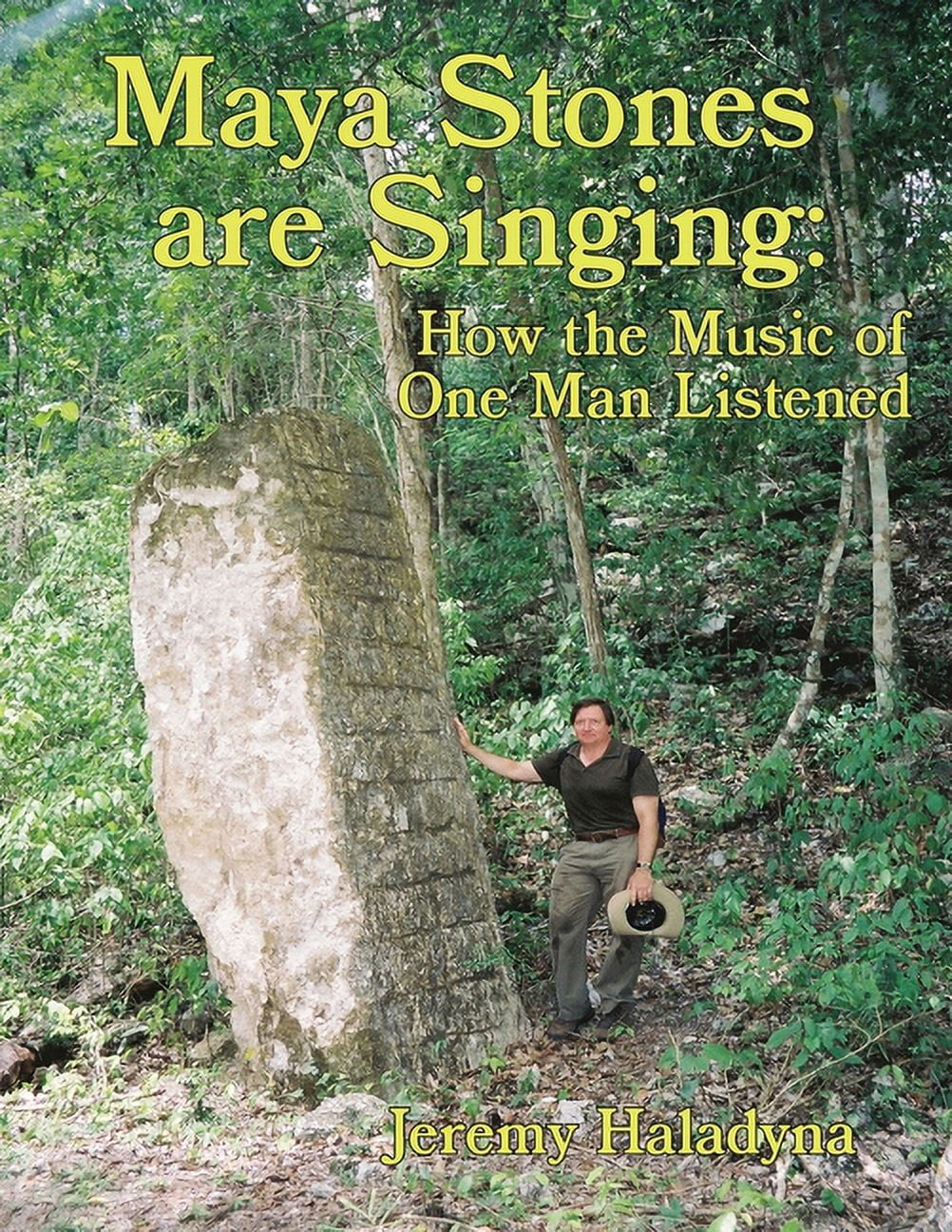 Maya Stones are Singing: How the Music of One Man Listened, (Paperback ...
