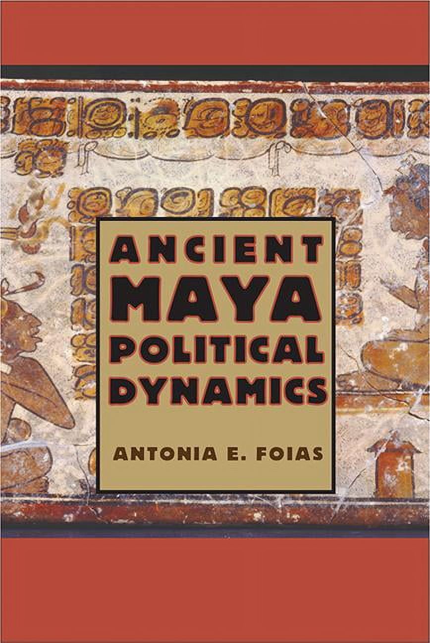 Maya Studies Ancient Maya Political Dynamics, (Paperback) - Walmart.com
