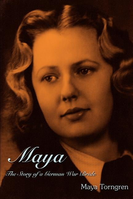 Maya: The Story of a German War Bride (Paperback) by Maya Torngren ...