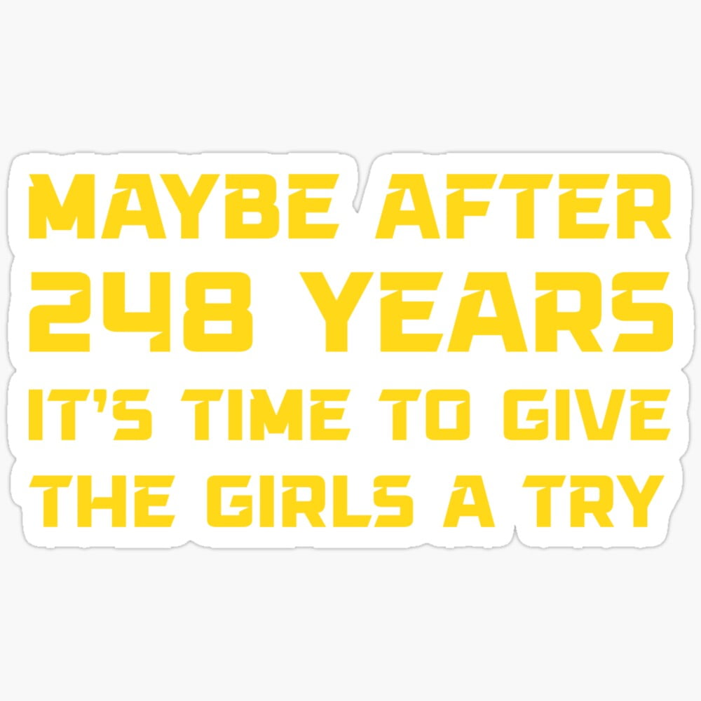 Maybe After 248 Years It'S Time To Give The Girls A Try Sticker Phone ...