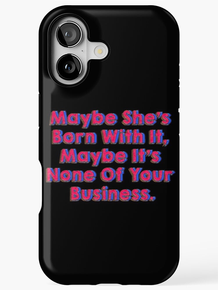 Maybe She’s Born With It Maybe None of Your Business Quote For iPhone ...