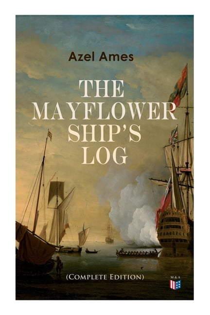 The Mayflower Ship's Log (Complete 6 Volume Edition) : Day to Day ...